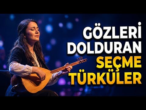 Gözleri Dolduran Seçme Türküler 🎶 | Damar, Dertli, Efkarlı & Ağlatan Türküler