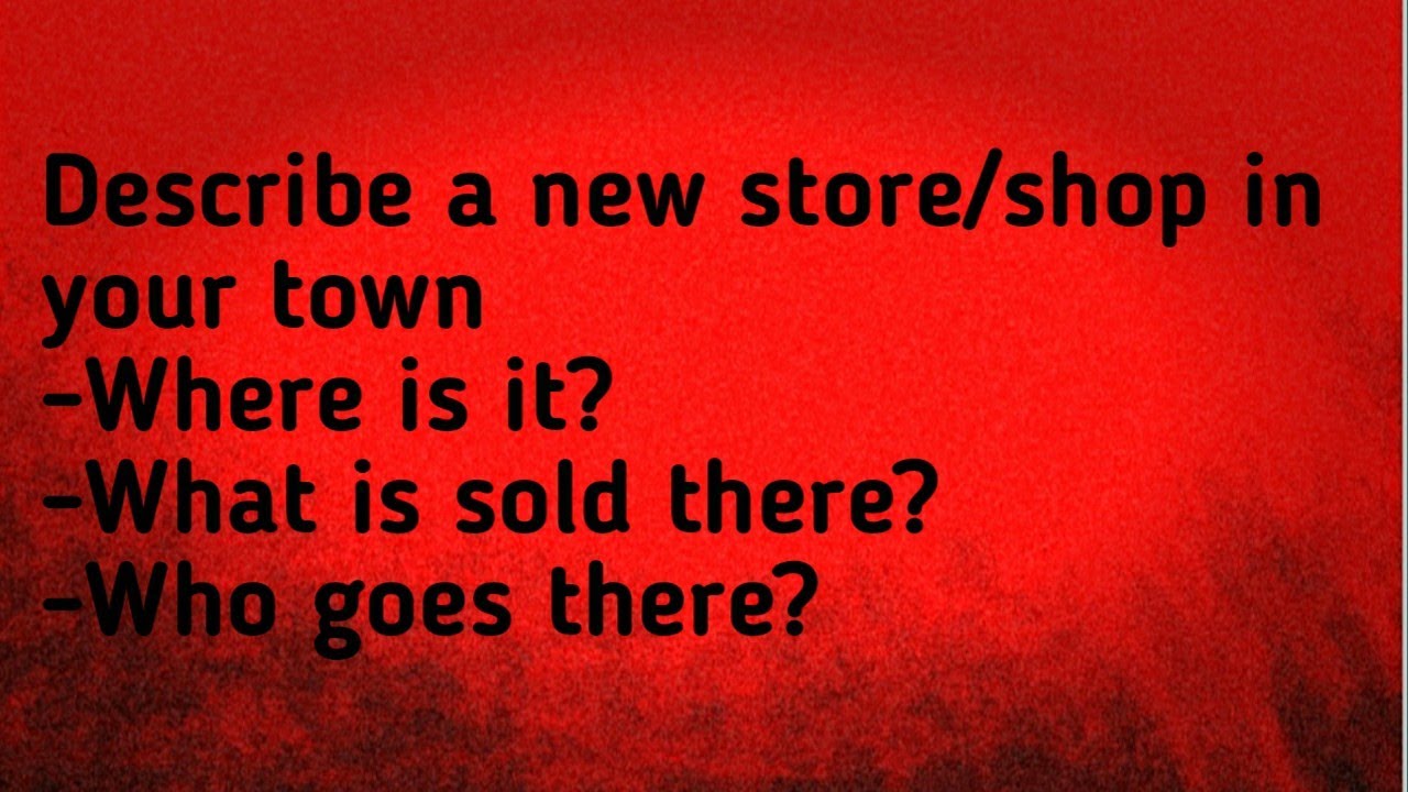 describe a new store/shop in in your town | ielts speaking cue card ...