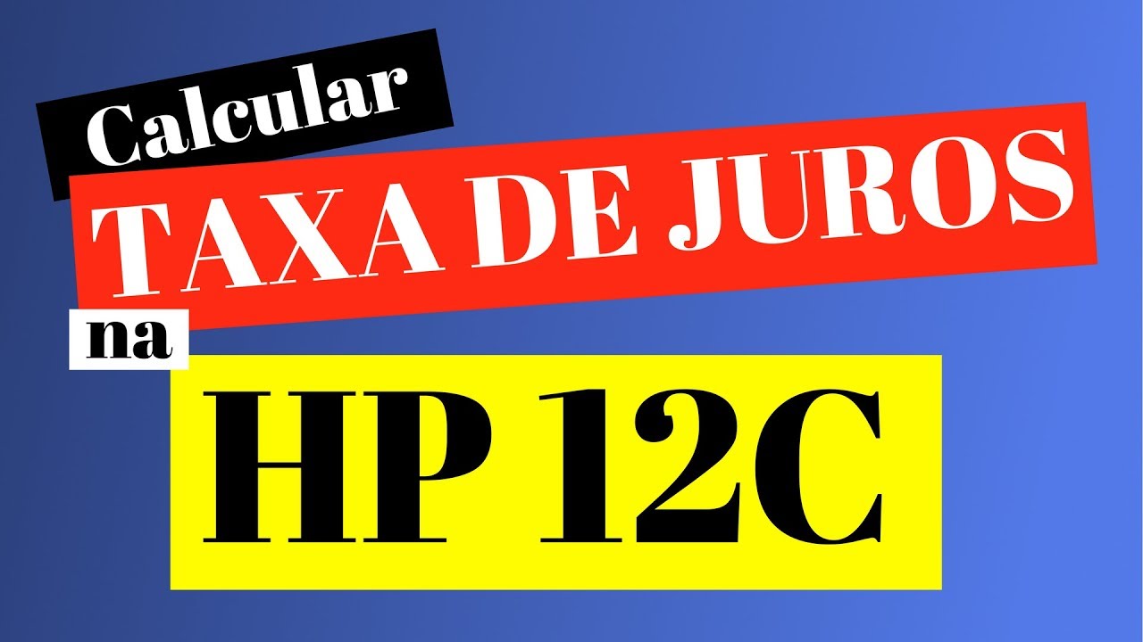 Como calcular a TAXA DE JUROS na HP 12C - YouTube
