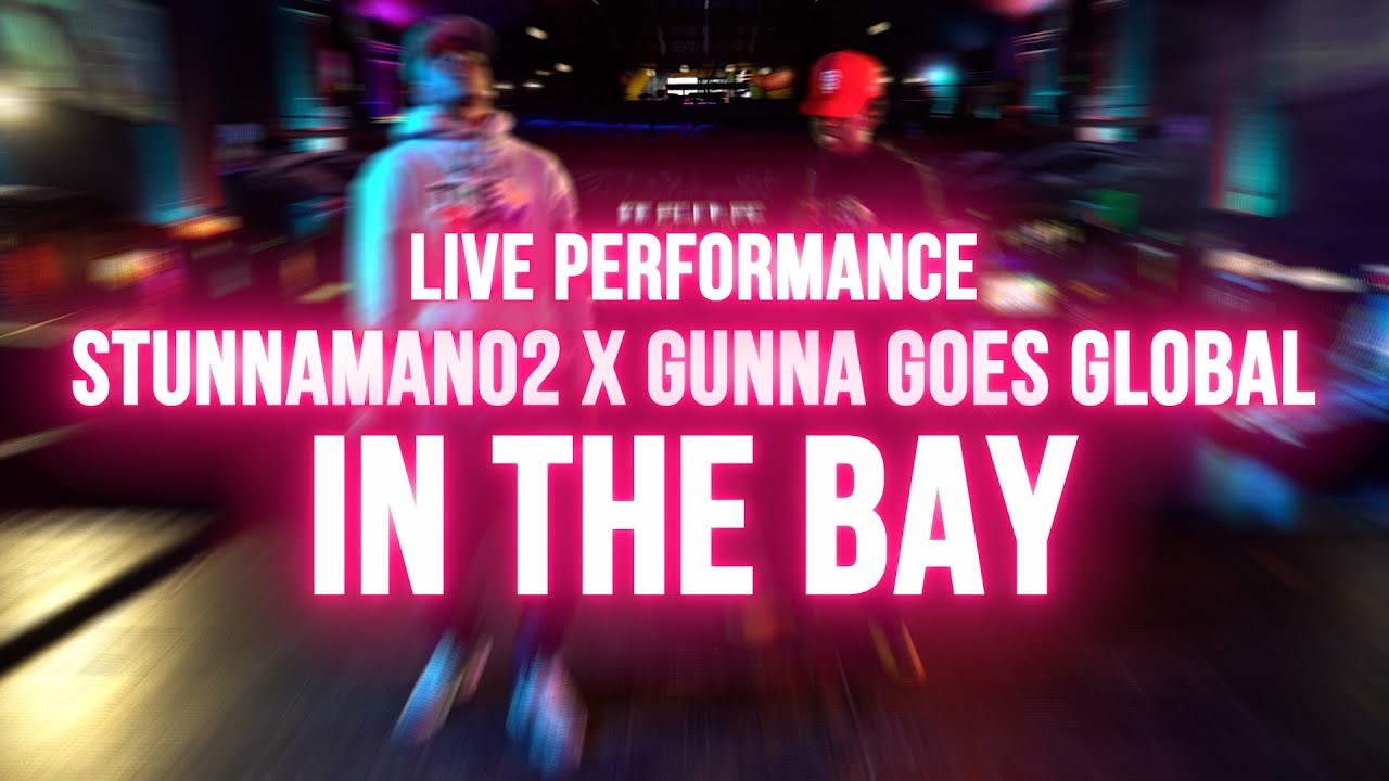 STUNNAMAN02 x GUNNA GOES GLOBAL | LIVE PERFORMANCE | IN THE BAY ...