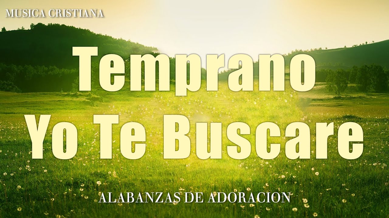 TEMPRANO YO TE BUSCARE💕: Poderosas Alabanzas De Adoracion Mix - Musica ...