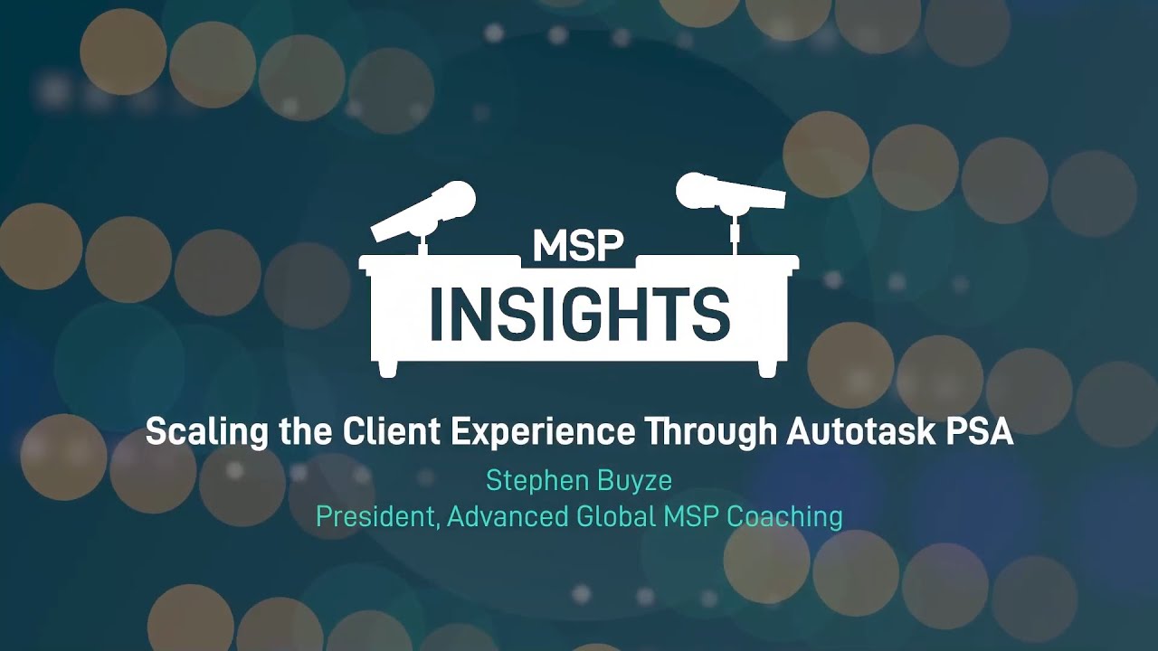MSP Insights: Scaling the Client Experience Through Autotask PSA - YouTube
