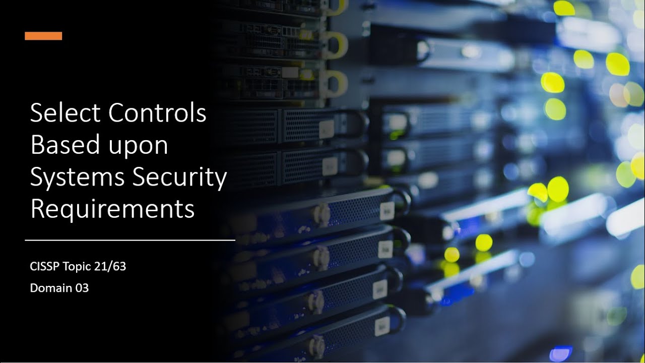 CISSP Topic 21/63 Select Controls Based upon Systems Security ...