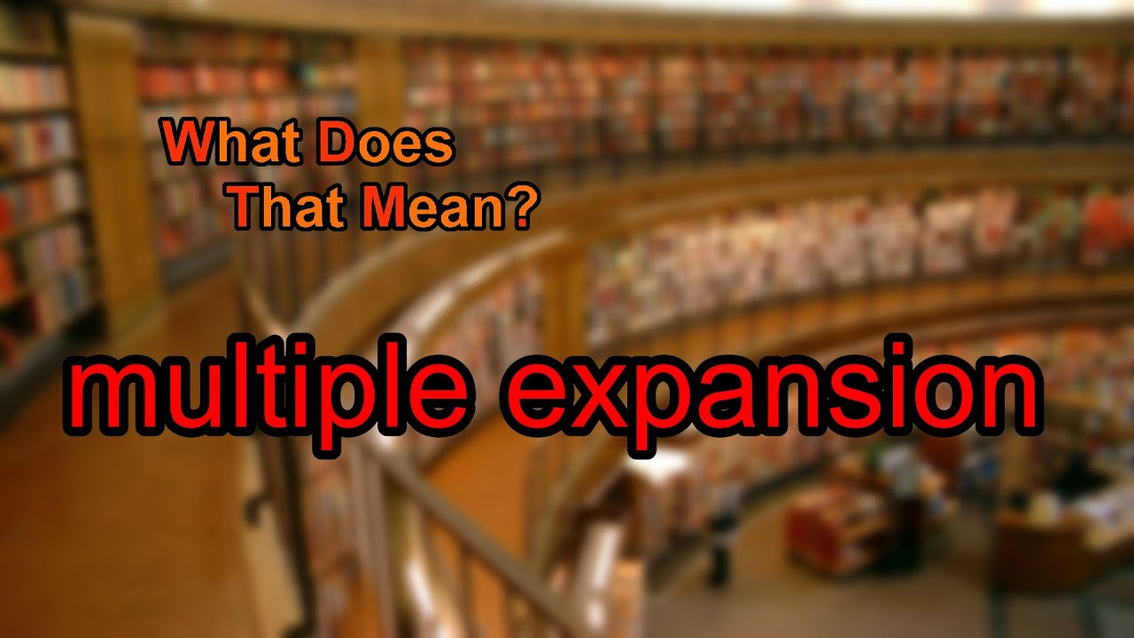 What Does Multiple Expansion Mean YouTube what-does-multiple-expansion-mean-youtube
