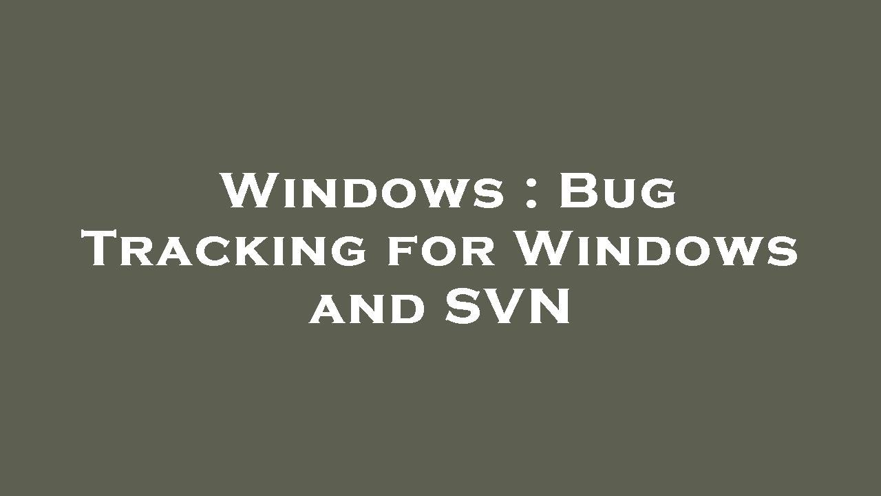 Windows : Bug Tracking for Windows and SVN - YouTube