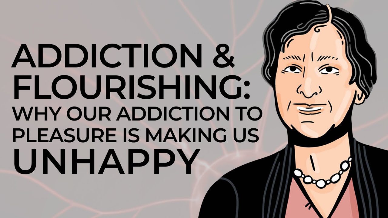 Addiction & Flourishing: Why Our Addiction to Pleasure is Making Us ...