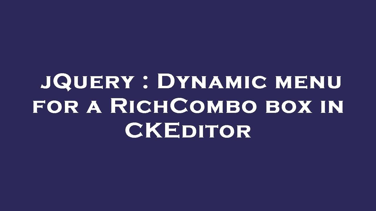 jQuery : Dynamic menu for a RichCombo box in CKEditor - YouTube