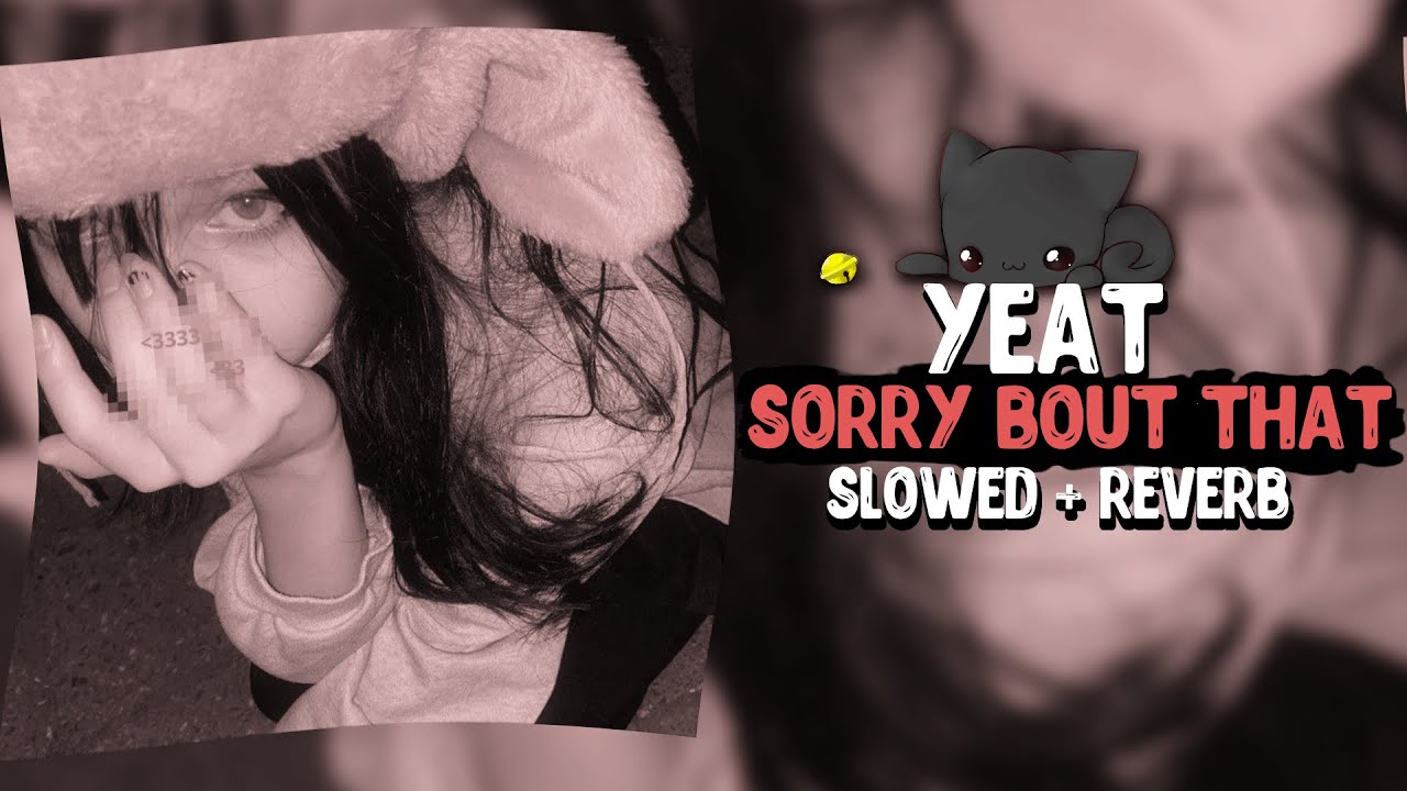 YEAT - SORRY BOUT THAT [ Slowed + Reverb ] ( Prod.Don't play with me ...