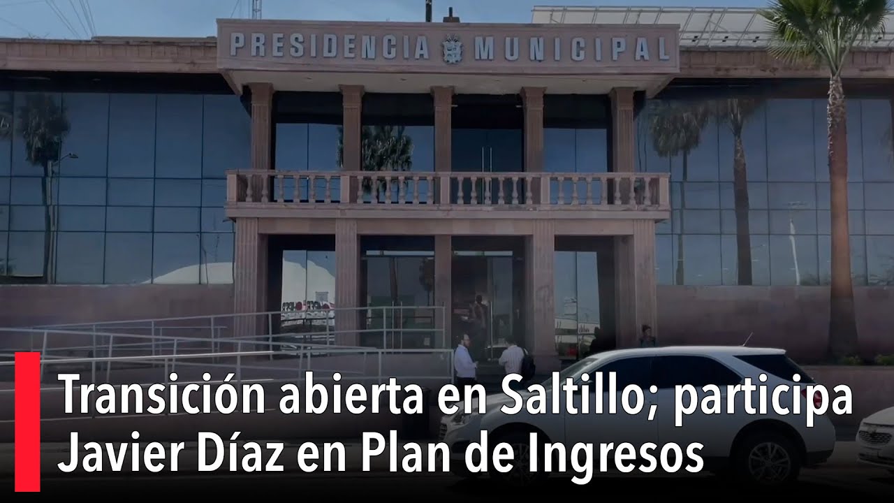 Transición abierta en Saltillo; participa Javier Díaz en Plan de Ingresos - YouTube