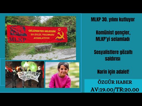 Özgür Haber'de Gündem: MLKP’nin 30. Yılı, #Narin için Adalet