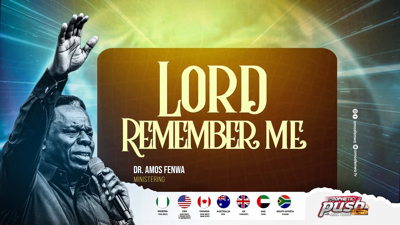 LORD, REMEMBER ME | PROPHETIC PUSH WITH AMOS FENWA | SATURDAY 23RD ...