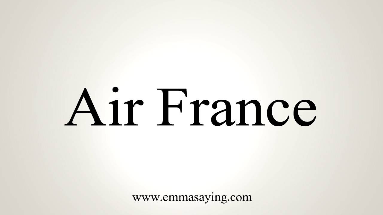 How to Pronounce Air France - YouTube