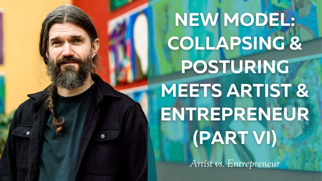NEW MODEL: Collapsing & Posturing Meets Artist & Entrepreneur (Part VI ...