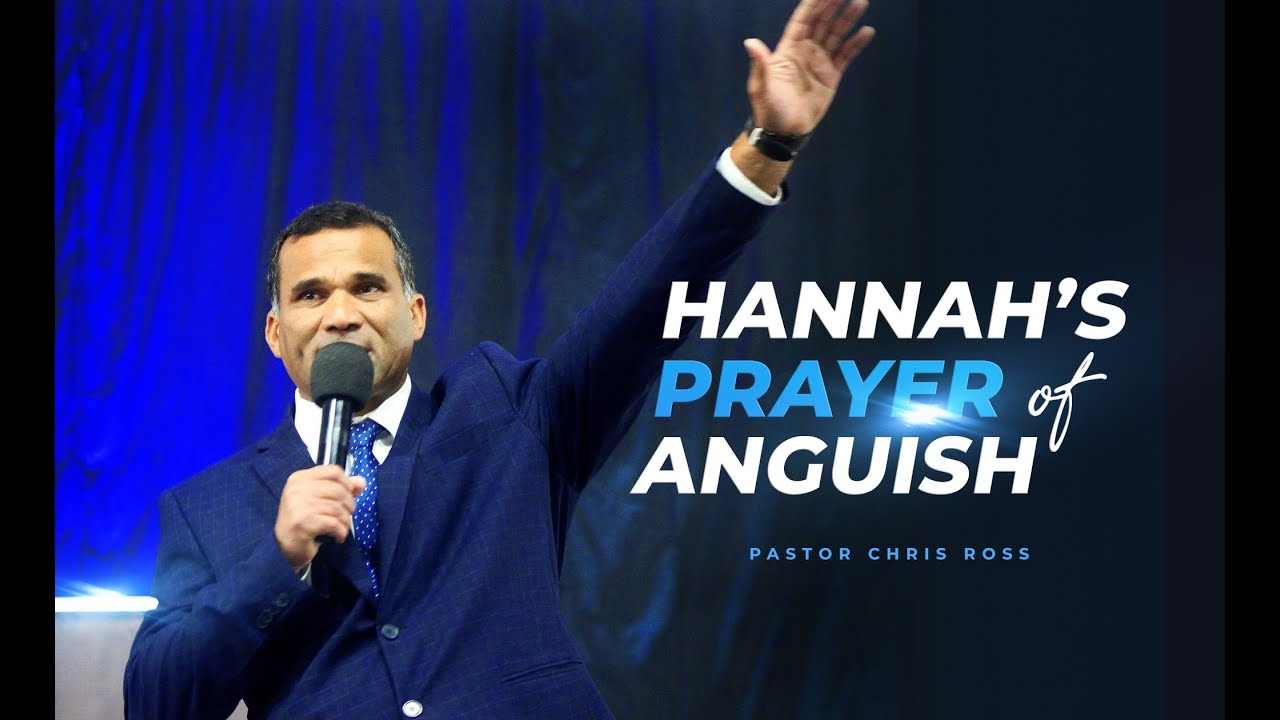 Hannah's Prayer Of Anguish - Pastor Chris Ross - YouTube