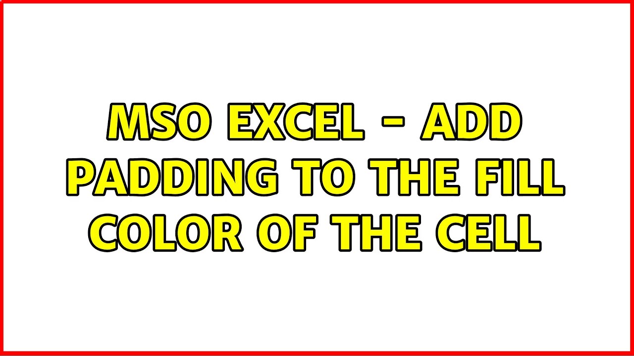 MSO Excel Add Padding To The Fill Color Of The Cell YouTube MSO Excel Add Padding To The Fill Color Of The Cell YouTube