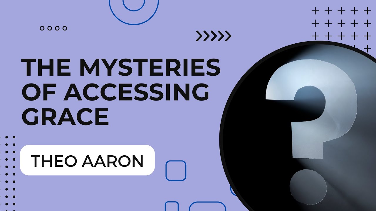 Grace Technology - Part 4: The Mysteries of Accessing Grace - Theo Aaron - YouTube