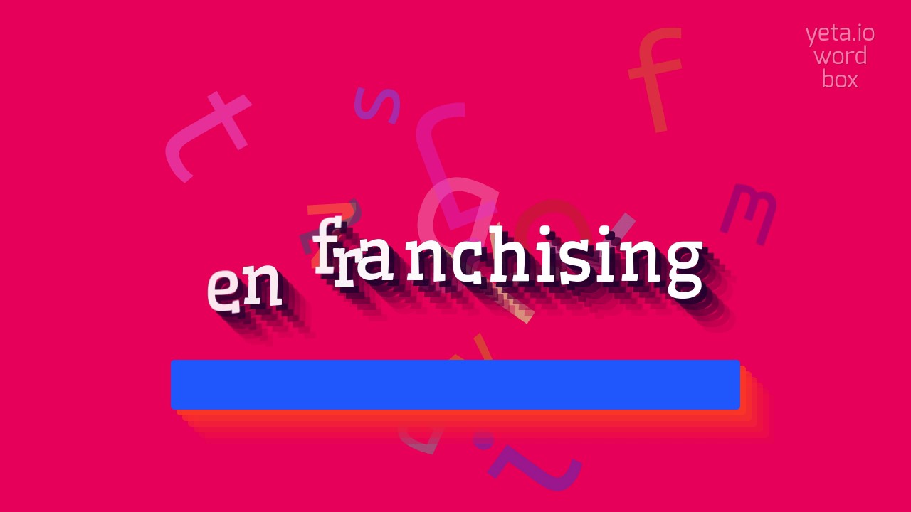 How to say "enfranchising"! (High Quality Voices) - YouTube