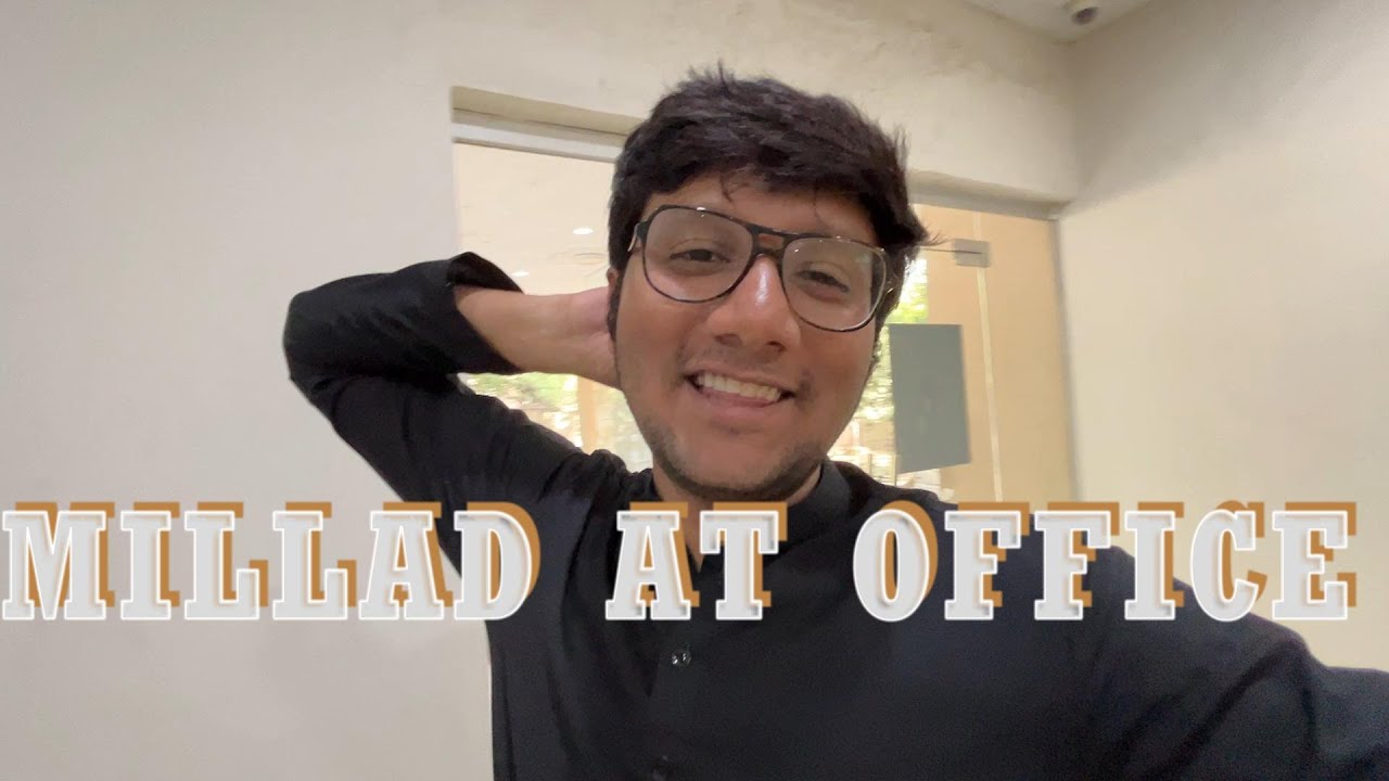 MILLAD AT OFFICE.... !!!! - YouTube