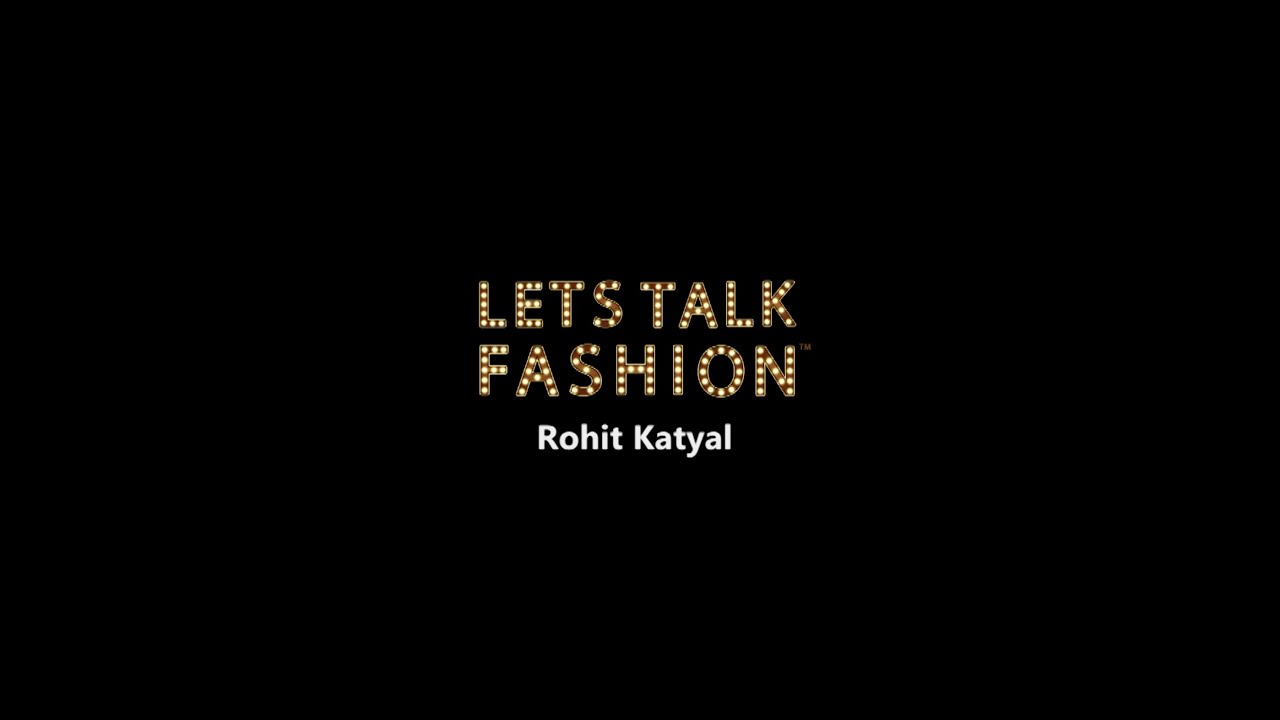 Rohit Katyal @ Lets Talk Fashion BFW26th Edition - YouTube