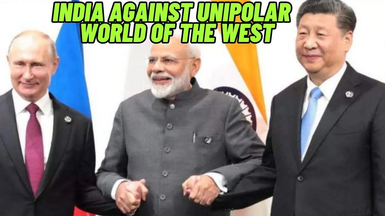 Why India Is Against Unipolar World Of USA and The West!!! - YouTube
