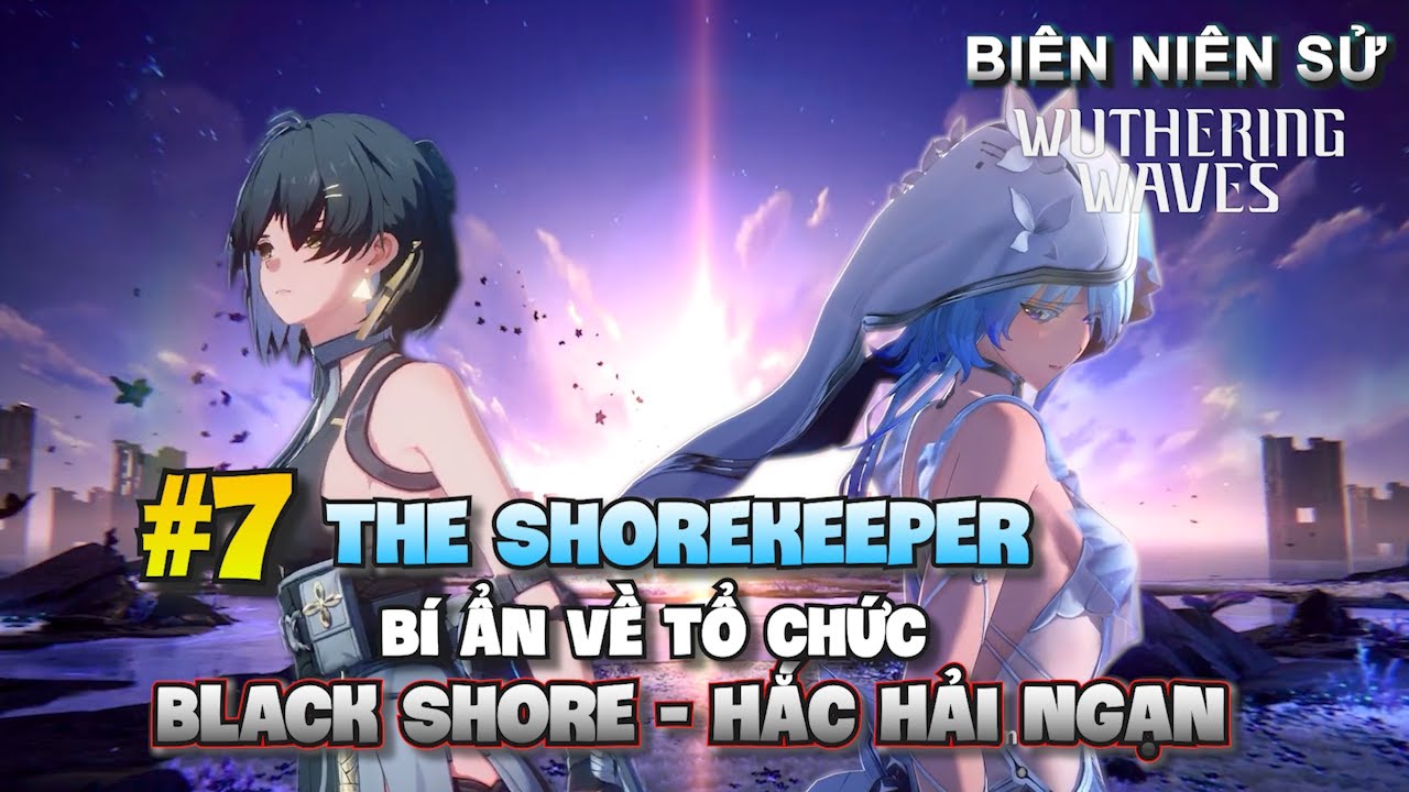 Biên niên sử Wuthering Waves #7: The Shorekeeper và bí ẩn về tổ chức ...