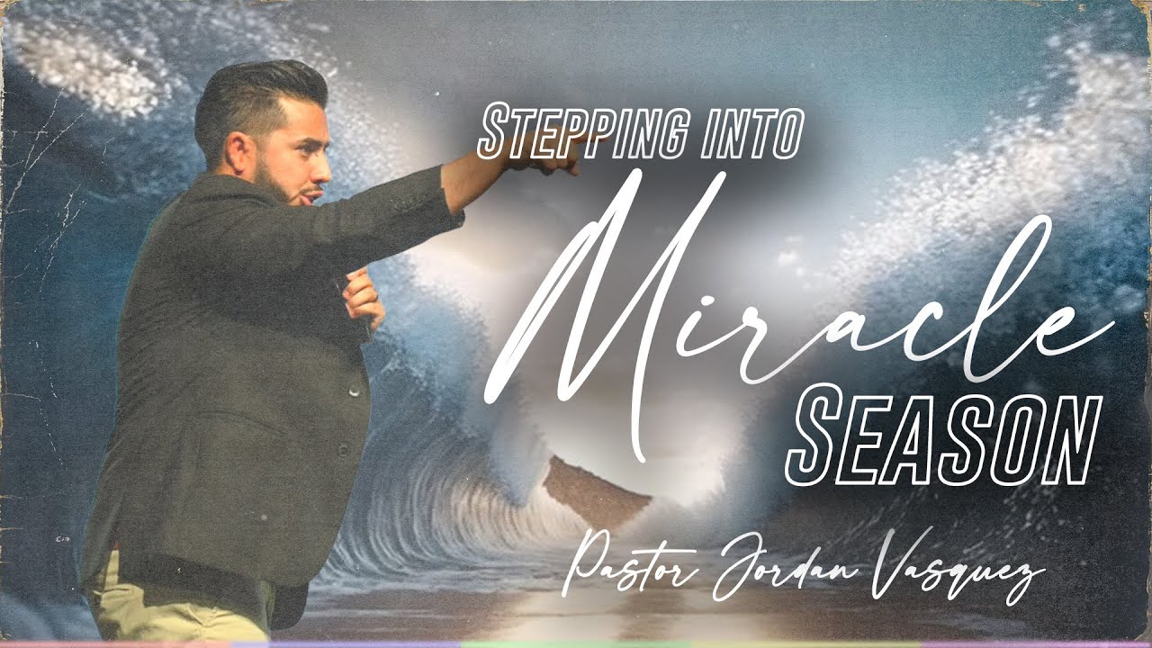 Stepping into Miracle Season w/ Pastor Jordan Vasquez - YouTube