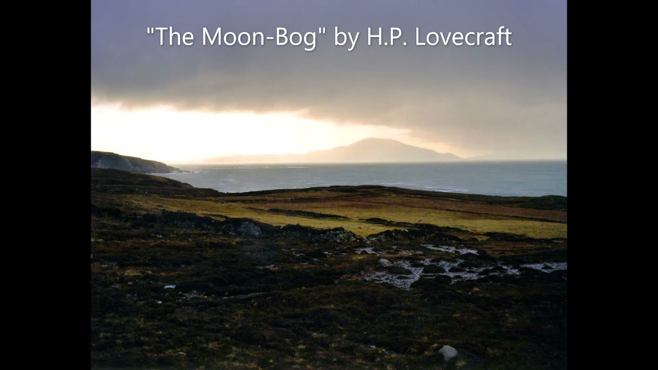 "The Moon-Bog" by H.P. Lovecraft - YouTube