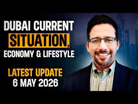 Dubai Current Situation, Economy & Lifestyle | Latest Update 6 May 2026