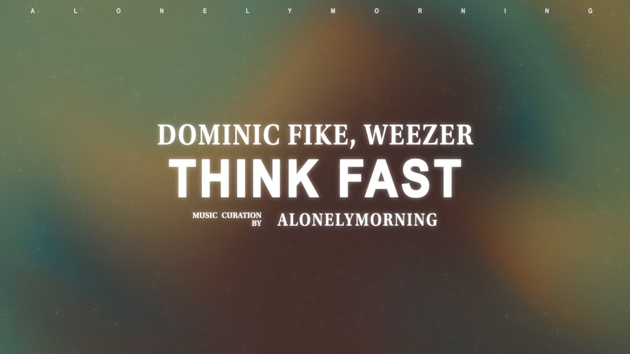 Dominic Fike, Weezer - Think Fast (Lyrics) - YouTube