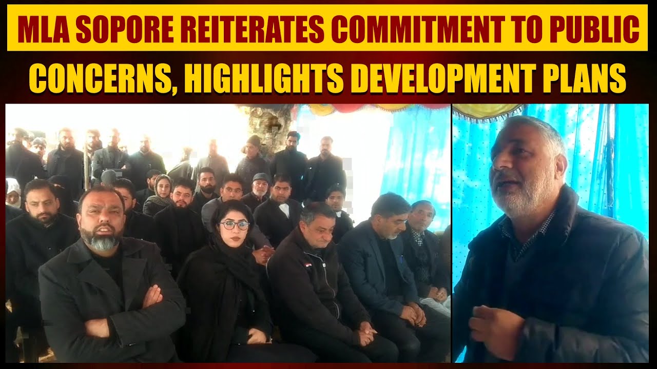 MLA Sopore Reiterates Commitment to Public Concerns, Highlights ...
