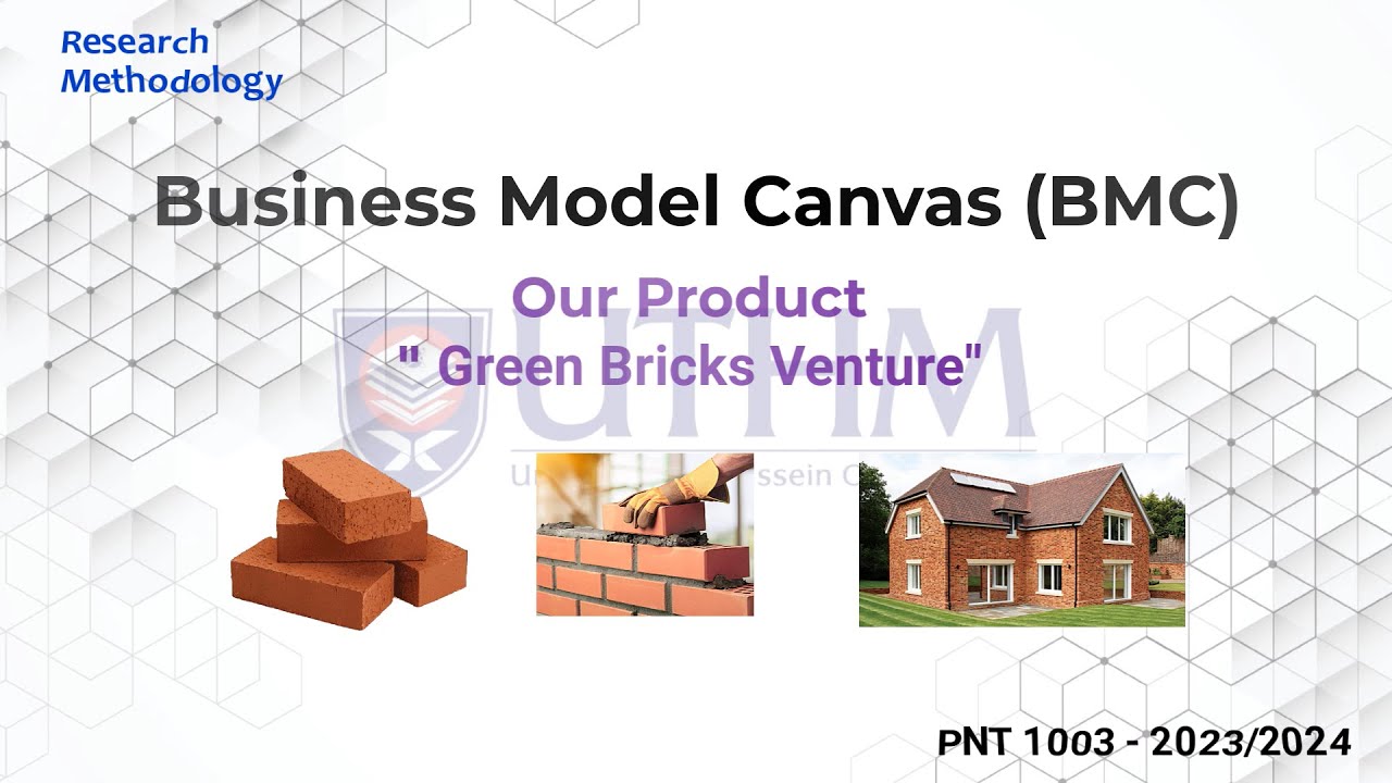 Green Bricks Venture - Business Model Canvas (BMC) : UTHM - FTK - Research Methodology ...