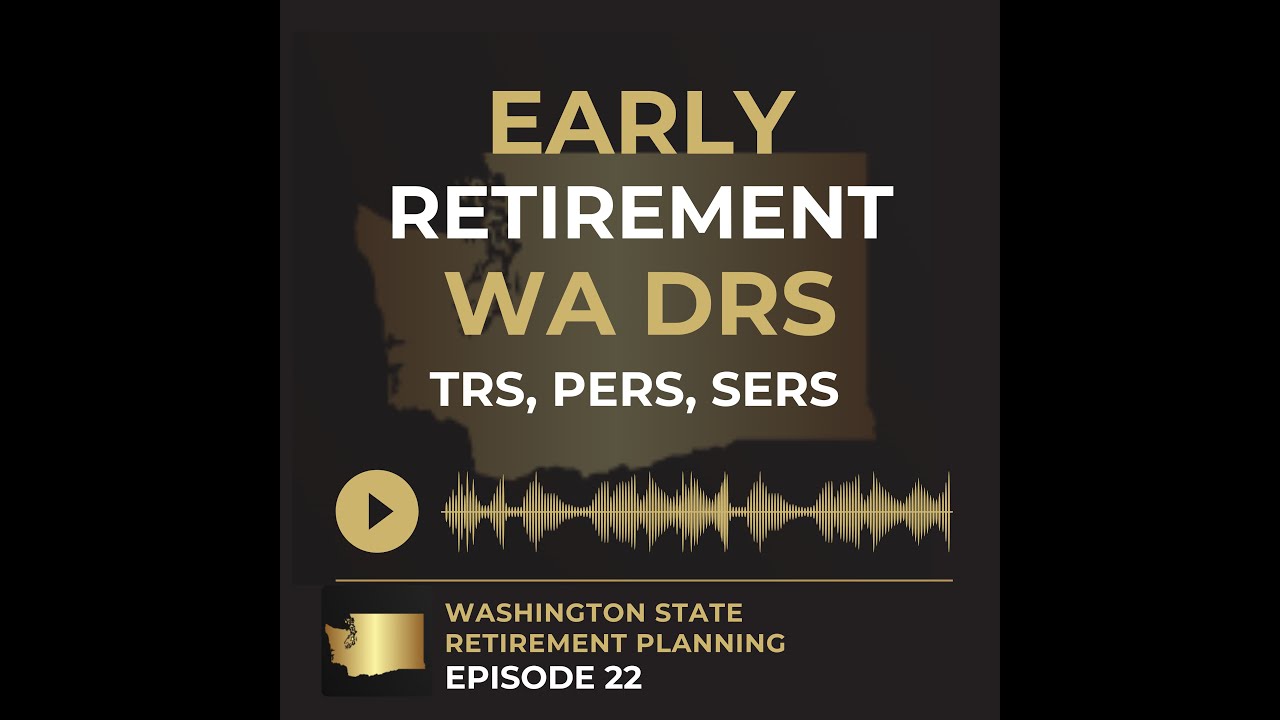 EP 22 - Retiring Early - WA DRS - TRS, PERS, SERS - YouTube