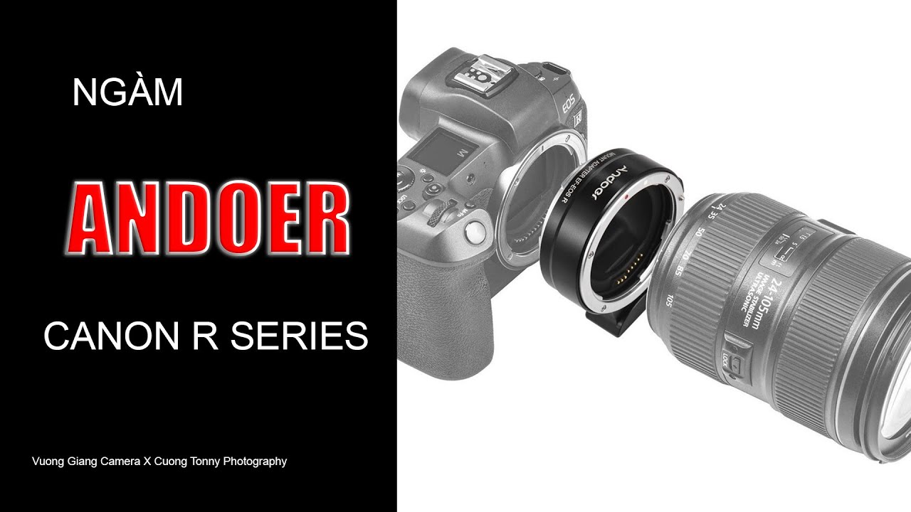 NGÀM ANDOER CANON R KÈM 24-70L2 - YouTube