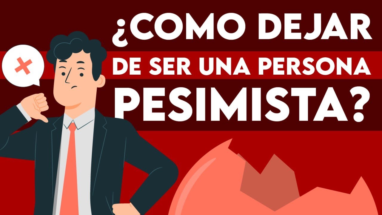 🤔 Esto es lo que Debes Hacer para Dejar de Ser una Persona Pesimista ...