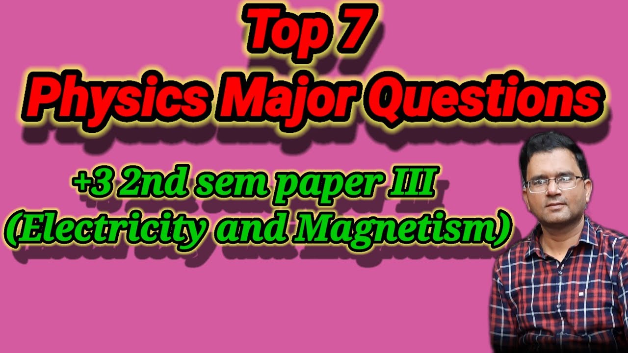 TOP 7 QUESTIONS//+3 SECOND SEMESTER//PHYSICS MAJOR//PAPER III ...
