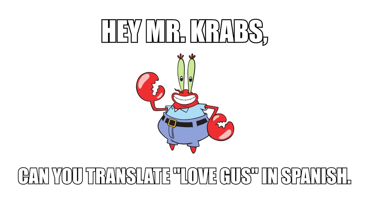 Hey, Mr. Krabs. Can you translate "Love Gus" in Spanish - YouTube
