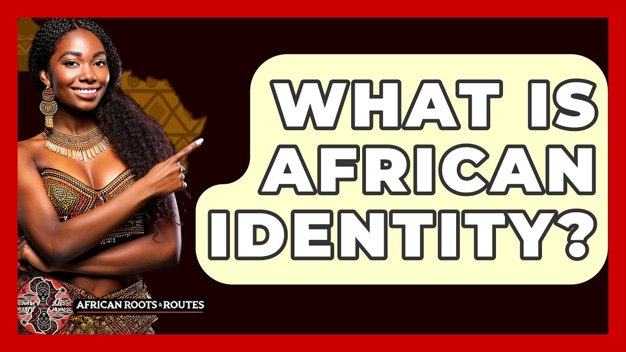 What Is African Identity? - African Roots And Routes - YouTube