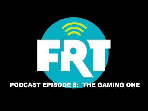 FRT Podcast #8: The Gaming One - YouTube