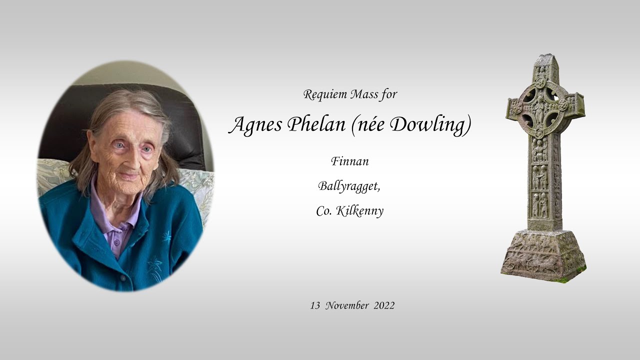 Requiem Mass for Agnes Phelan (née Dowling), Finnan, Ballyragget ...