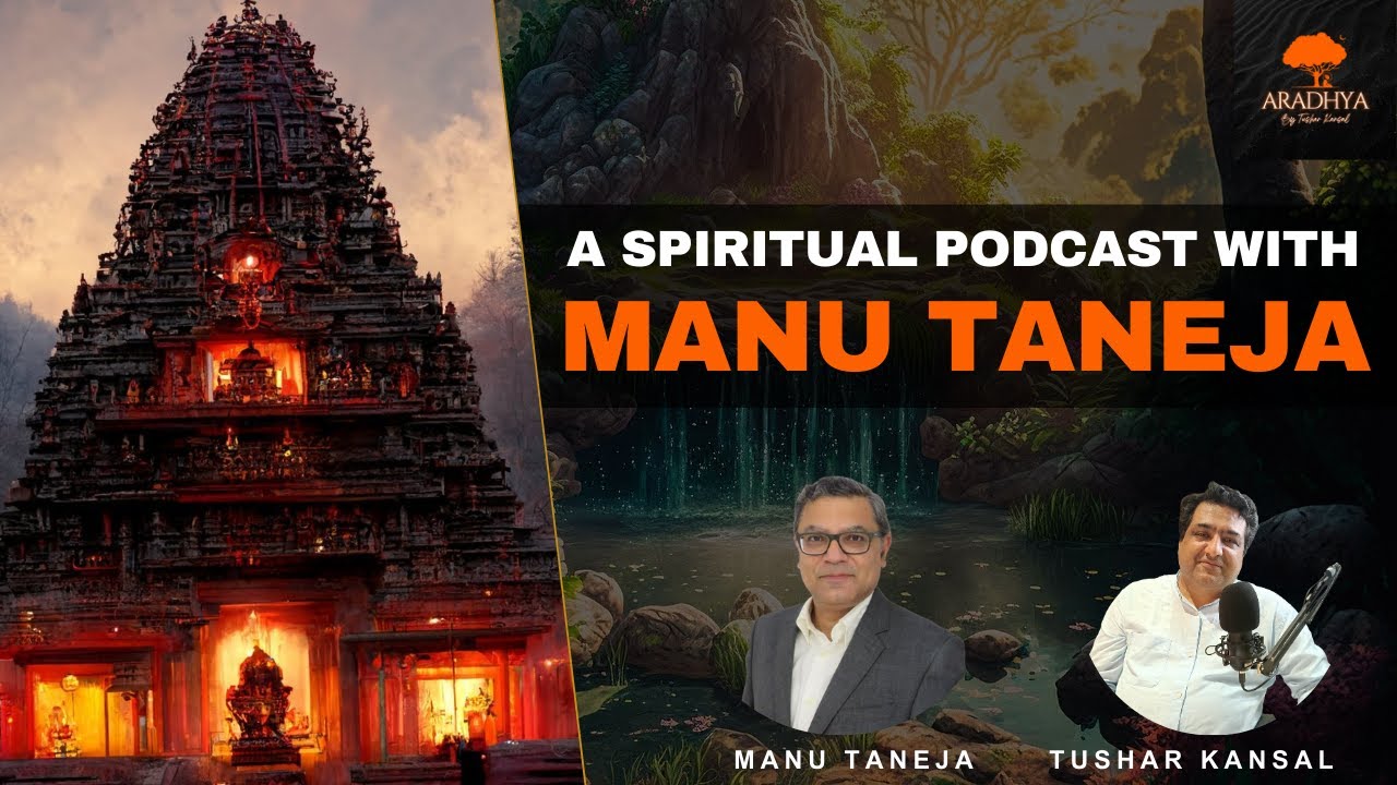 Spiritual podcast - "Aradhya by Tushar Kansal" with Manu Taneja ...