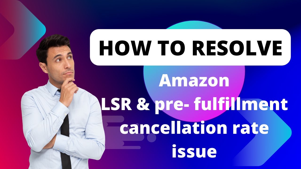 How to Solve LSR, VTR & Pre-fulfillment Cancellation Rate on Amazon ...