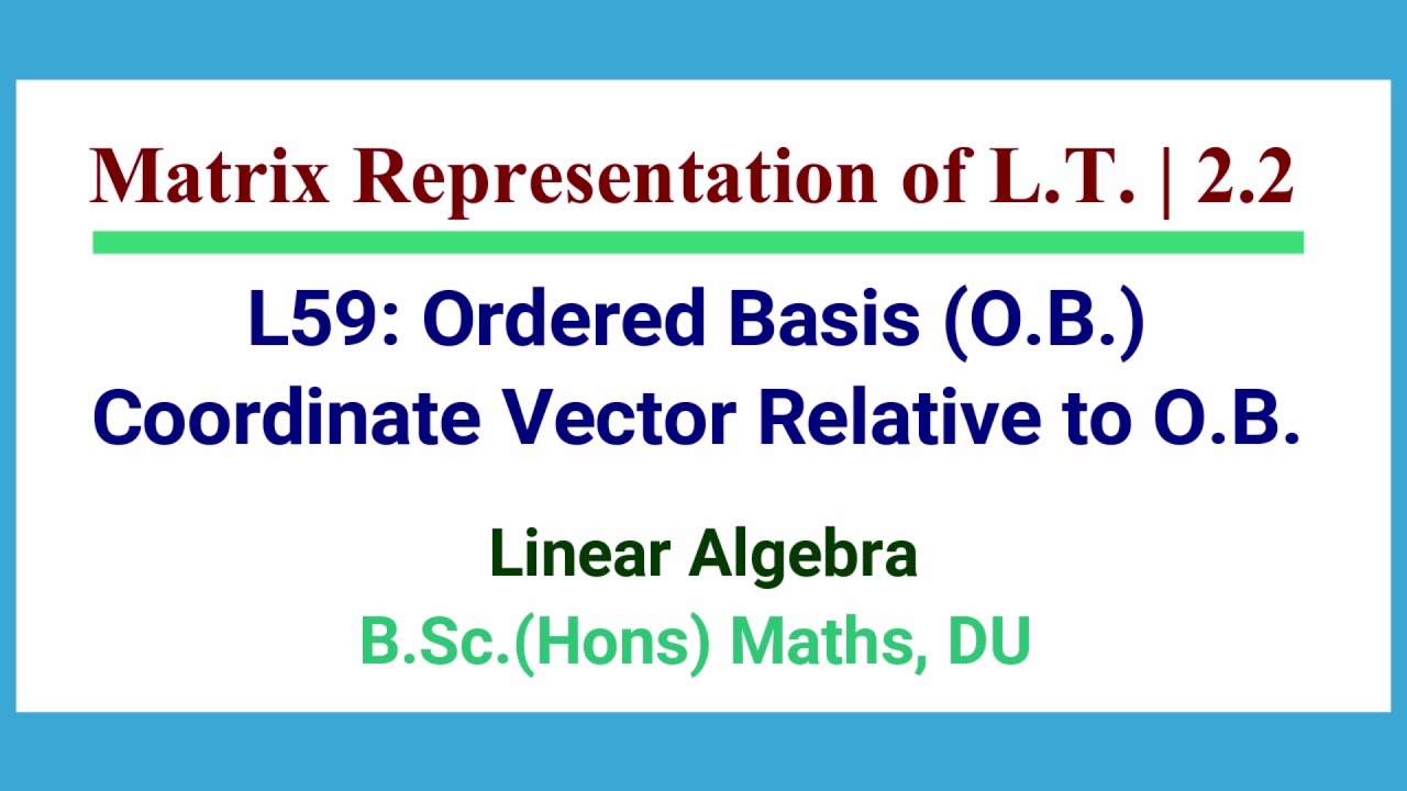L59 | Matrix Representation of Linear Transformation | Ordered Basis ...