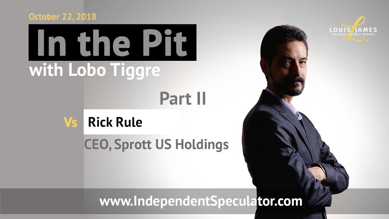 In The Pit with Lobo Tiggre: Rick Rule, CEO, Sprott US Holdings (Part 2 ...
