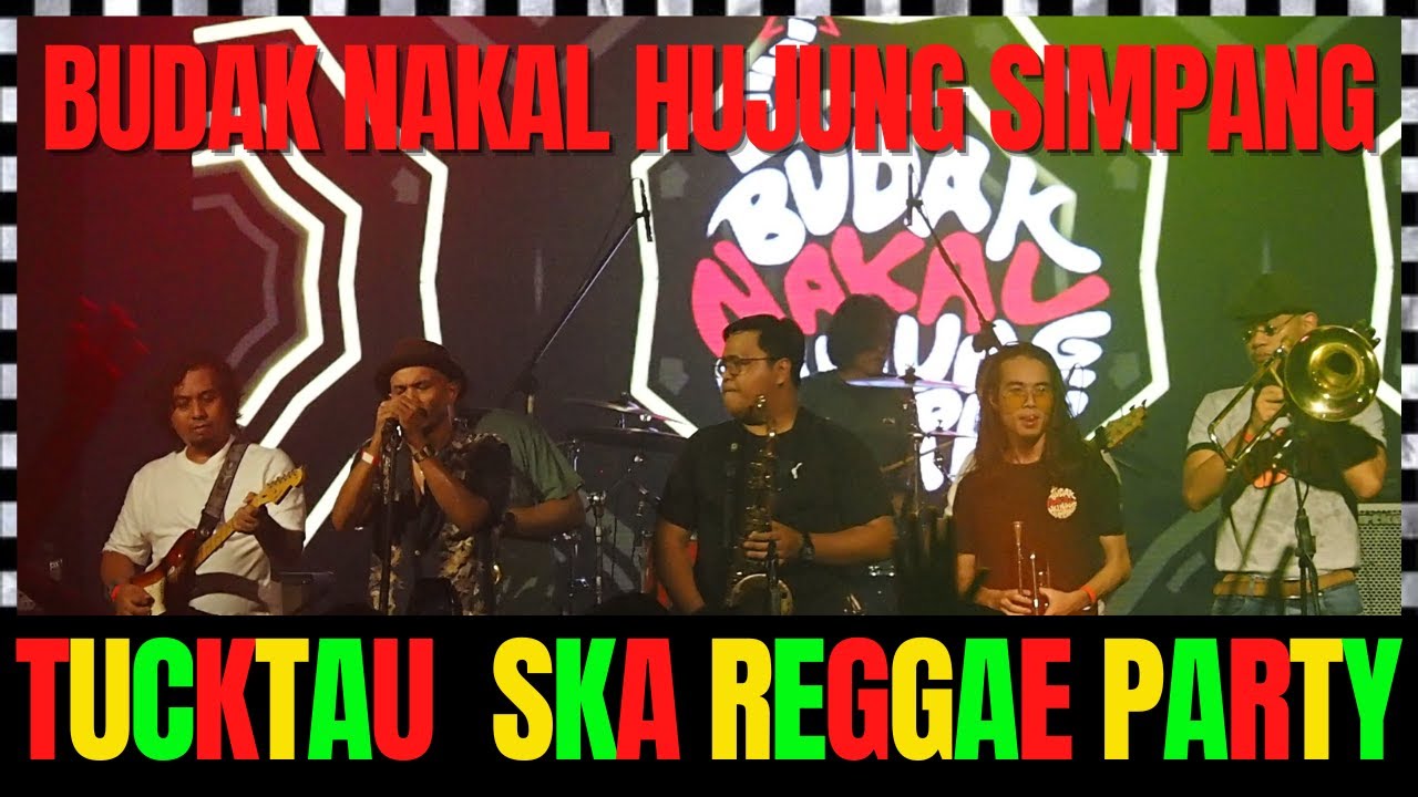 🩸BUDAK NAKAL HUJUNG SIMPANG TUCKTAU SKA REGGAE PARTY PANGGUNG ASIA ...