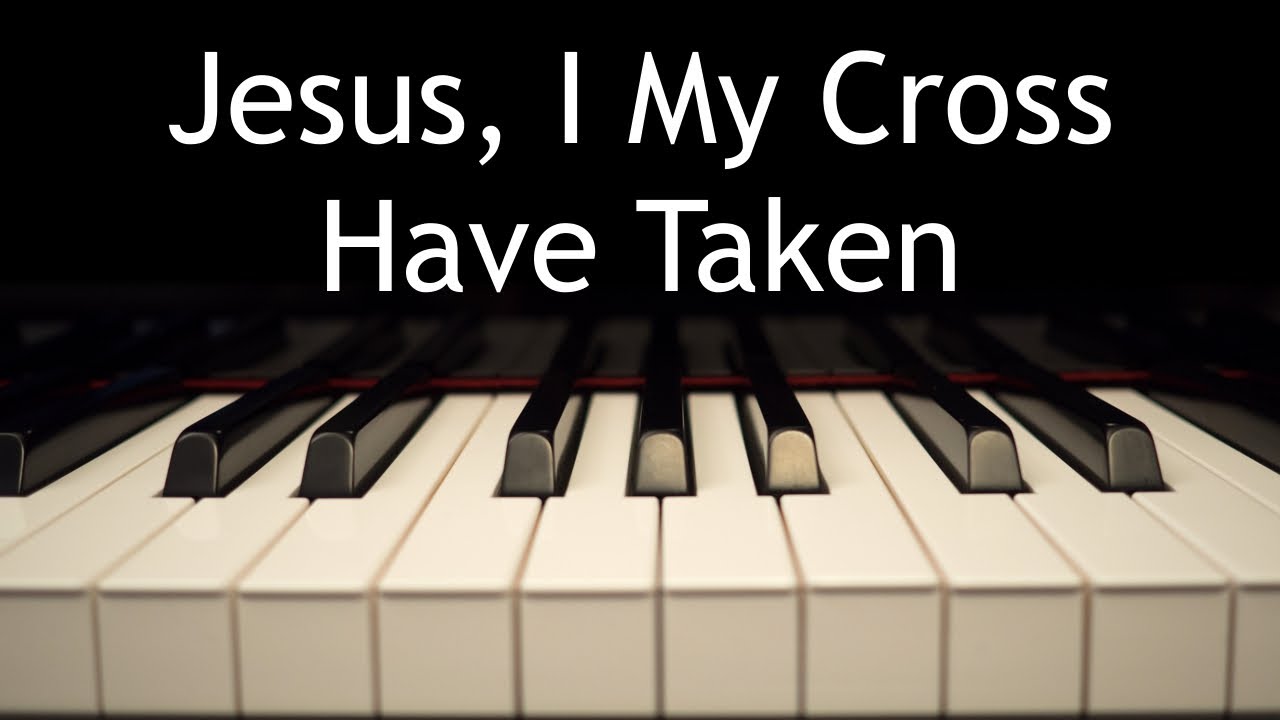 Jesus I My Cross Have Taken Piano Instrumental Hymn With Lyrics