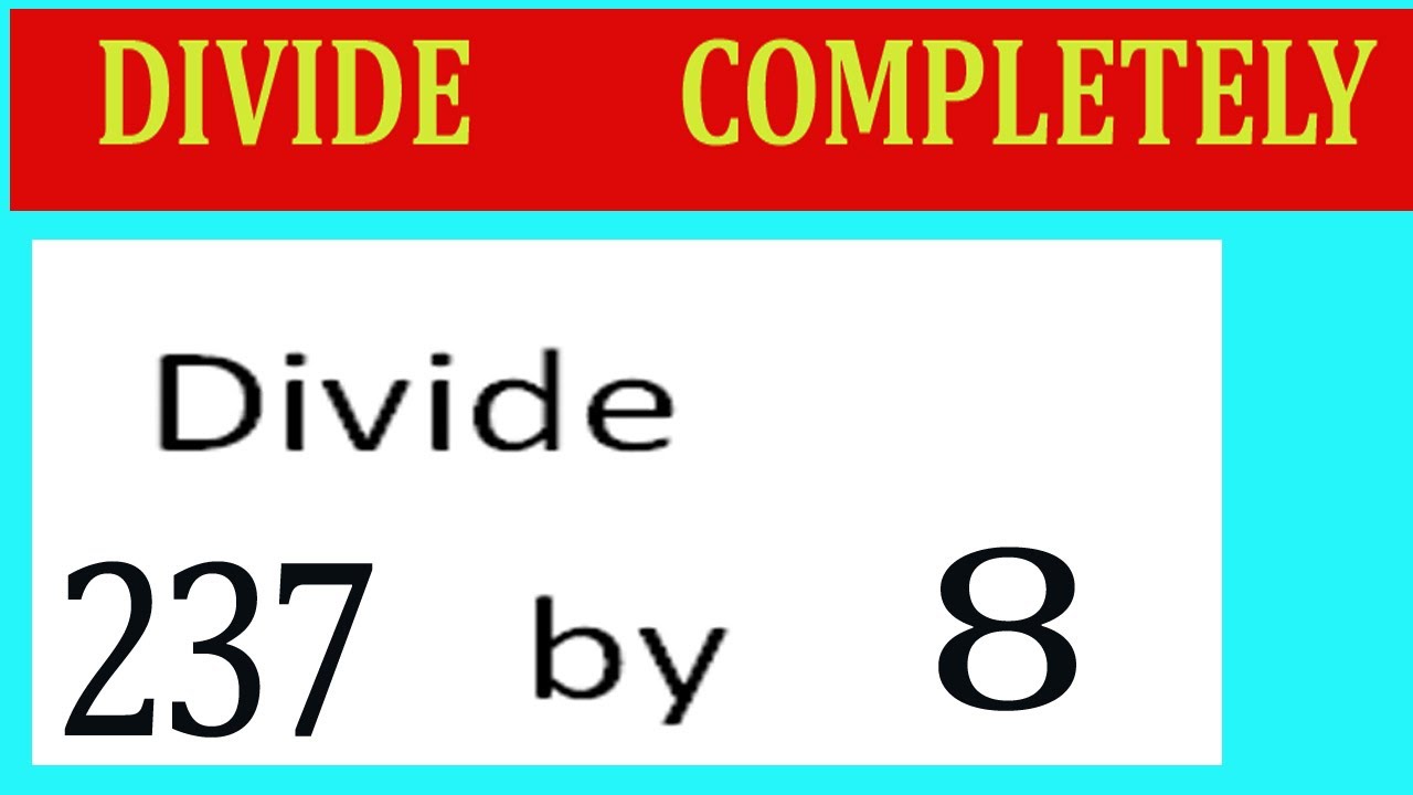 Divide 237 by 8 Divide completely - YouTube