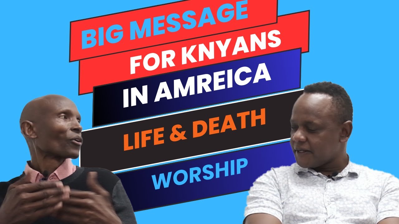 Big Message For Kenyans In America Life And Death Worship Njahi Wa