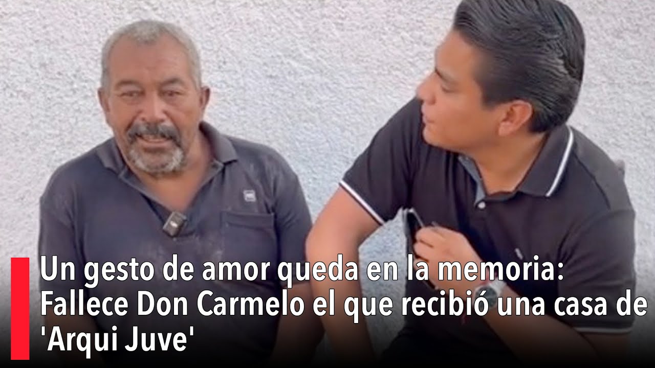 Un gesto de amor queda en la memoria: Fallece Don Carmelo el que recibió una casa de 'Arqui Juve ...