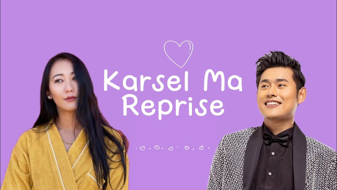 Karsel Ma Reprise Lyrics by Pem Deki × Sonam Tobden #bhutanesemusic # ...