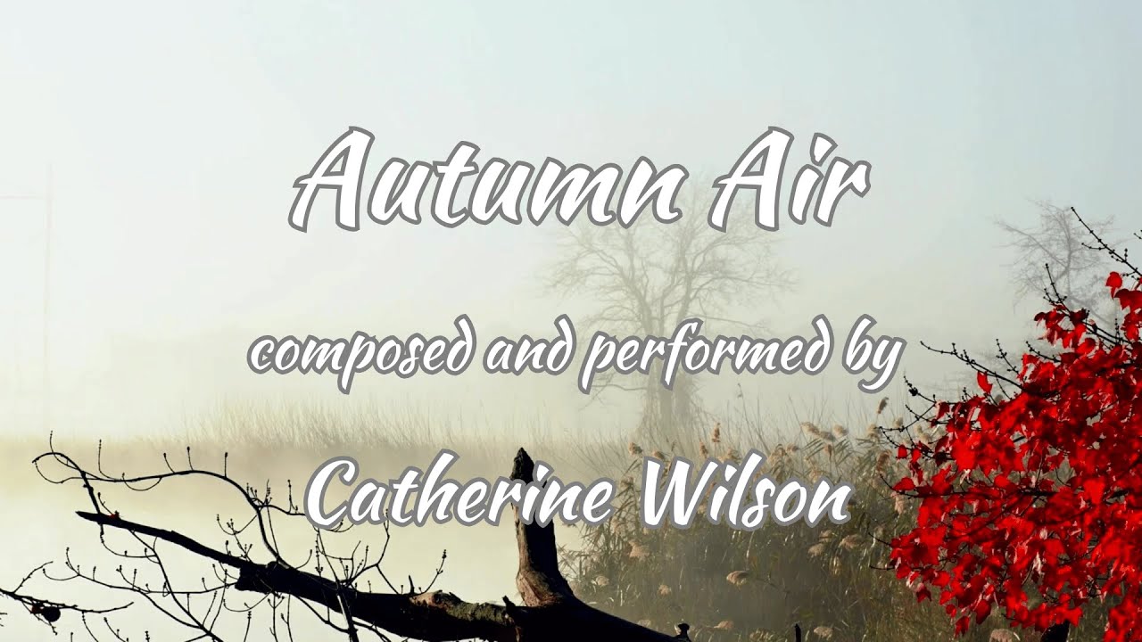 Autumn Air composed and performed by Catherine Wilson - YouTube